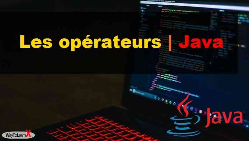 Programmation en Java - Les opérateurs - WayToLearnX