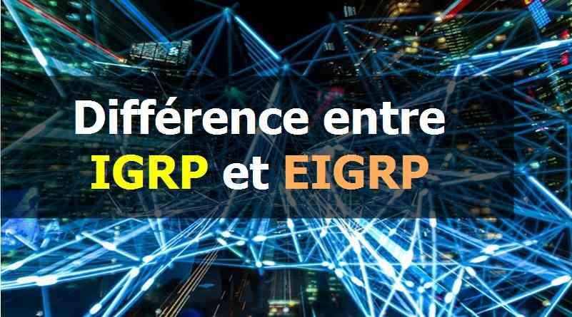 Différence entre IGRP et EIGRP - WayToLearnX