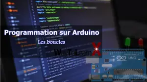 Programmer l'Arduino - Les boucles - WayToLearnX