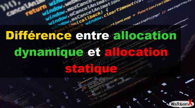 Différence entre allocation dynamique et allocation statique - WayToLearnX