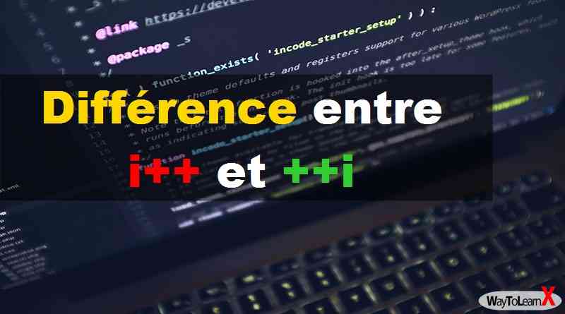 Différence entre i++ et ++i - WayToLearnX