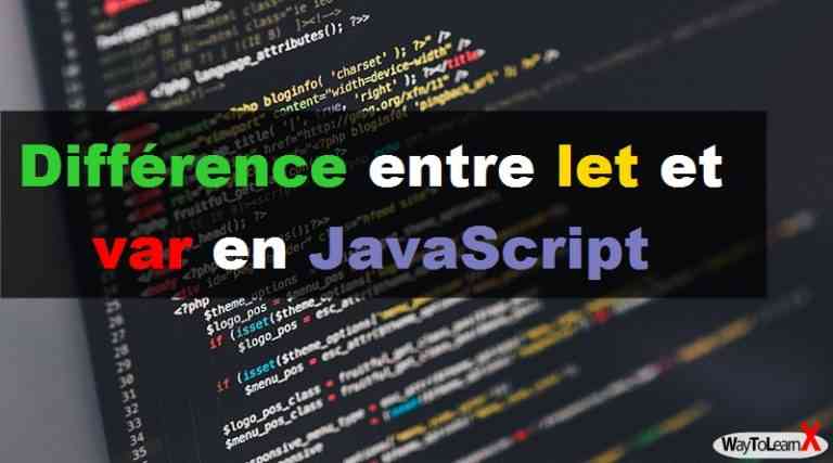 Différence Entre Let Et Var En Javascript Waytolearnx