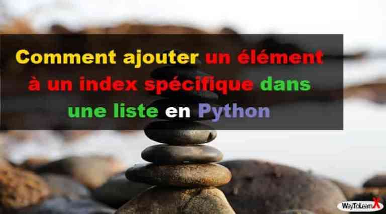 Comment Ajouter Un élément à Un Index Spécifique Dans Une Liste En
