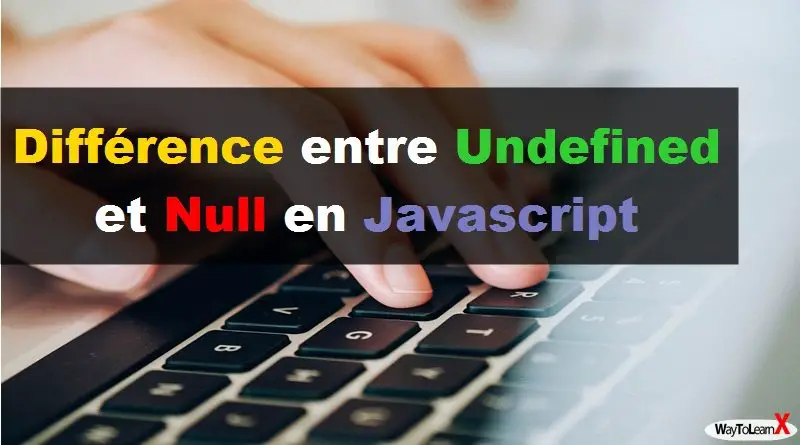 Différence entre Undefined et Null en Javascript - WayToLearnX