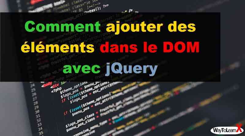 Comment ajouter des éléments dans le DOM avec jQuery - WayToLearnX