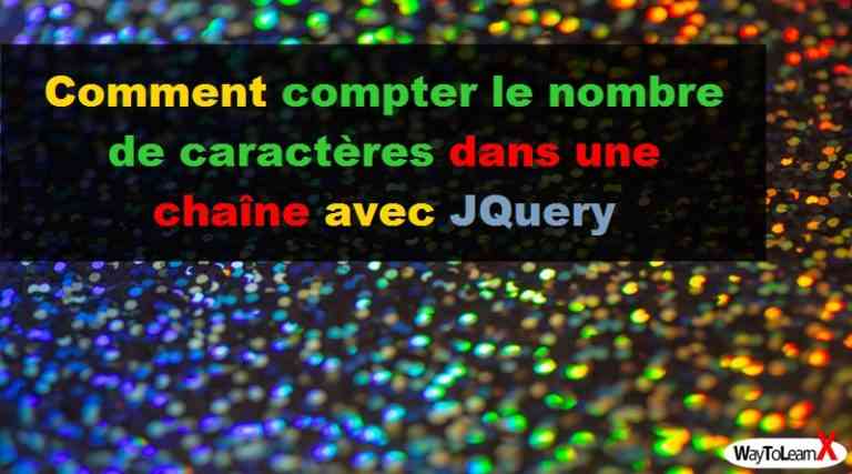 Comment Compter Le Nombre De Caractères Dans Une Chaîne Avec Jquery Waytolearnx