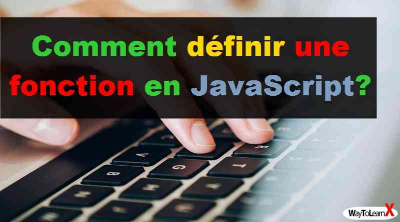 Comment définir une fonction en JavaScript ? - WayToLearnX