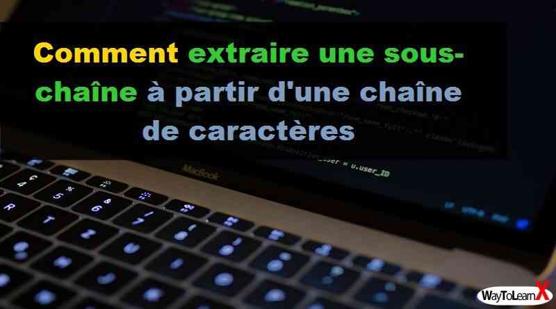 Comment extraire une sous-chaîne à partir d'une chaîne de caractères ...