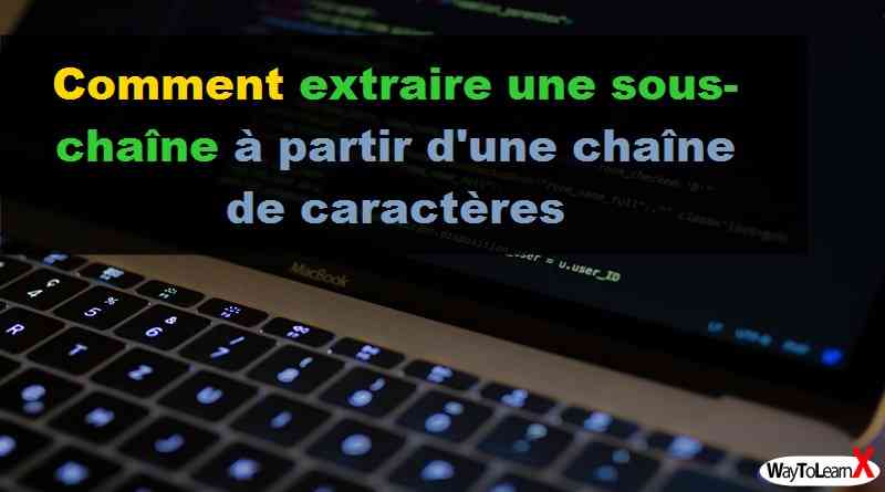 Comment extraire une sous-chaîne à partir d'une chaîne de caractères ...