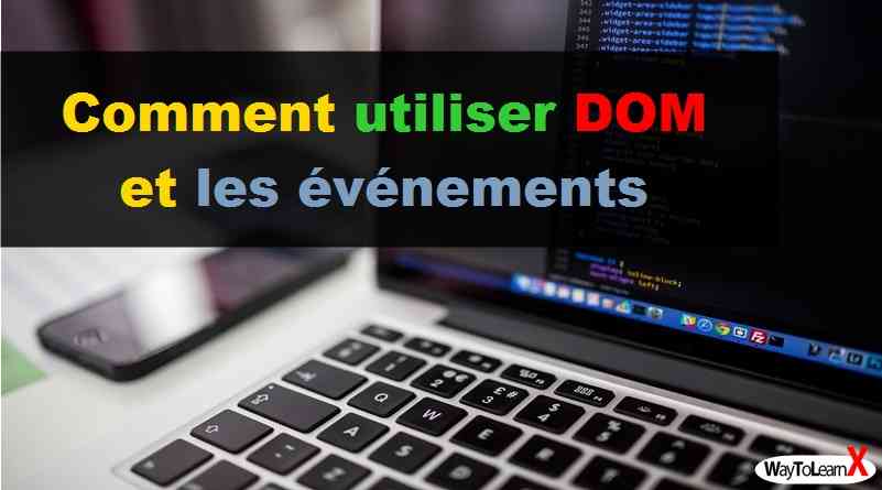 Comment utiliser DOM et les événements en JavaScript - WayToLearnX