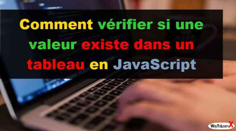 Comment vérifier si une valeur existe dans un tableau en JavaScript ...