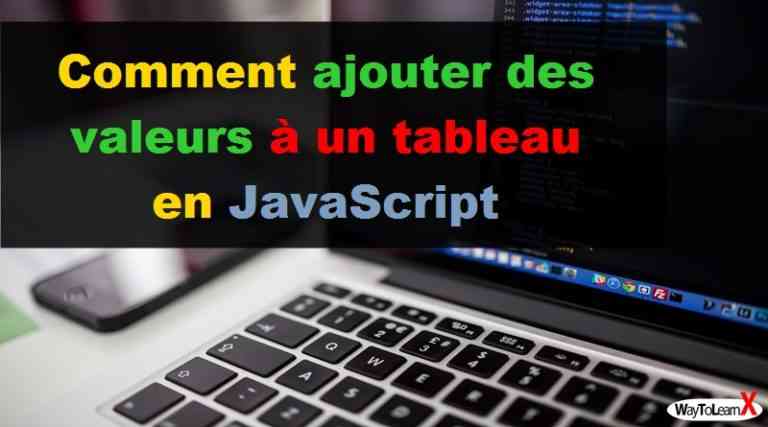 Comment ajouter des valeurs à un tableau en JavaScript - WayToLearnX