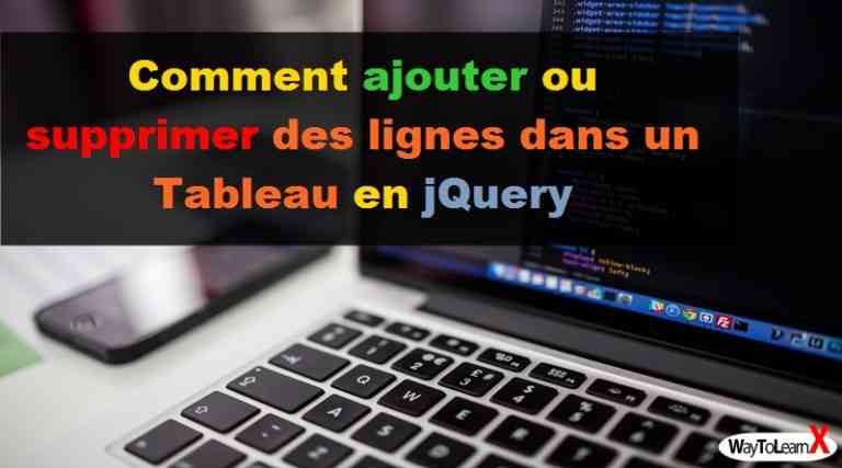 Comment Ajouter Ou Supprimer Des Lignes Dans Un Tableau En Jquery Waytolearnx