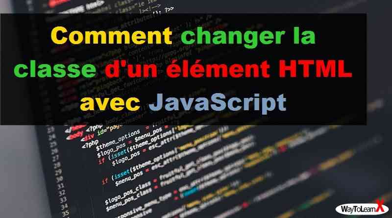 Comment changer la classe d'un élément HTML avec JavaScript - WayToLearnX