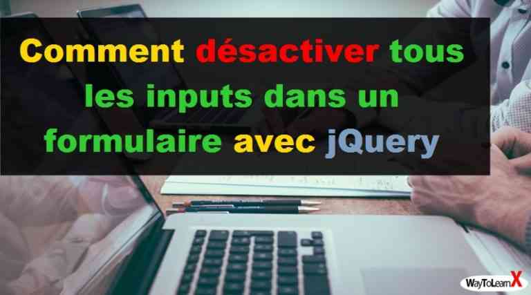 Comment Désactiver Tous Les Inputs Dans Un Formulaire Avec Jquery