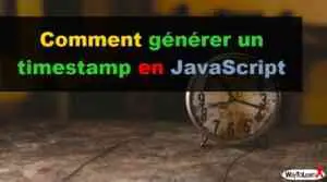 Comment générer un timestamp en JavaScript - WayToLearnX
