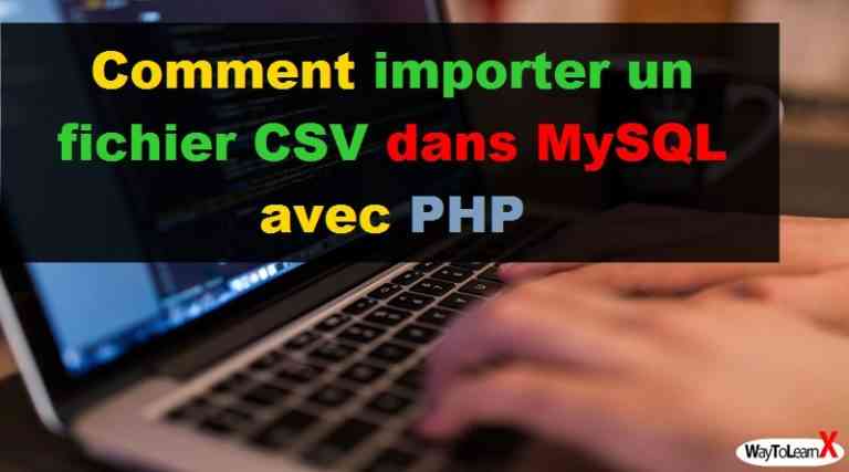 Comment importer un fichier CSV dans MySQL avec PHP - WayToLearnX