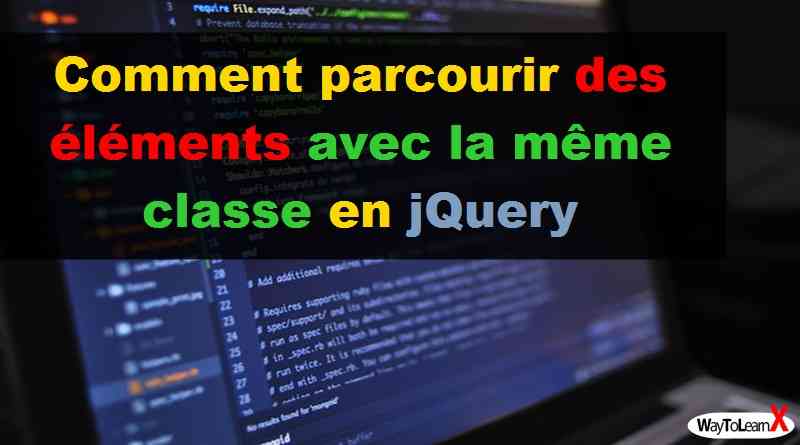 Comment parcourir des éléments avec la même classe en jQuery - WayToLearnX