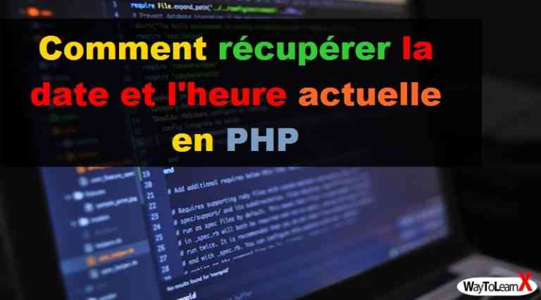 Comment récupérer la date et l'heure actuelle en PHP - WayToLearnX
