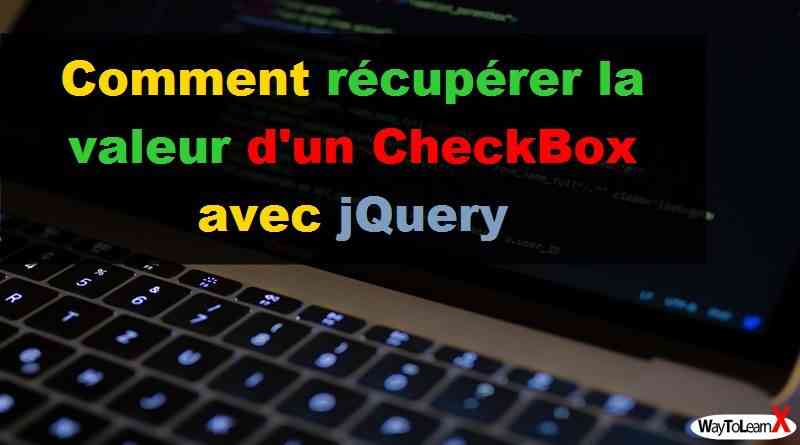 Comment récupérer la valeur d'un CheckBox avec jQuery - WayToLearnX