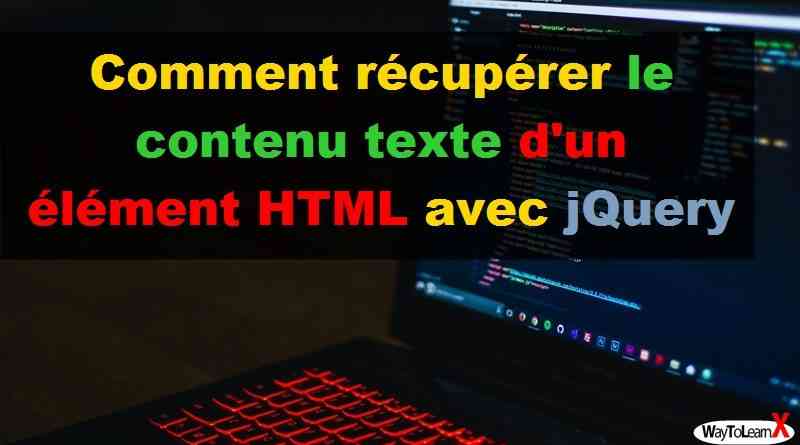 Comment récupérer le contenu texte d'un élément HTML avec jQuery ...