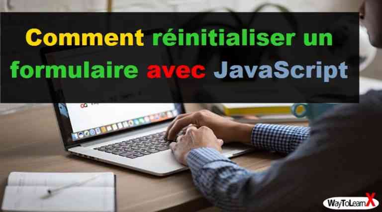 Comment réinitialiser un formulaire avec JavaScript - WayToLearnX