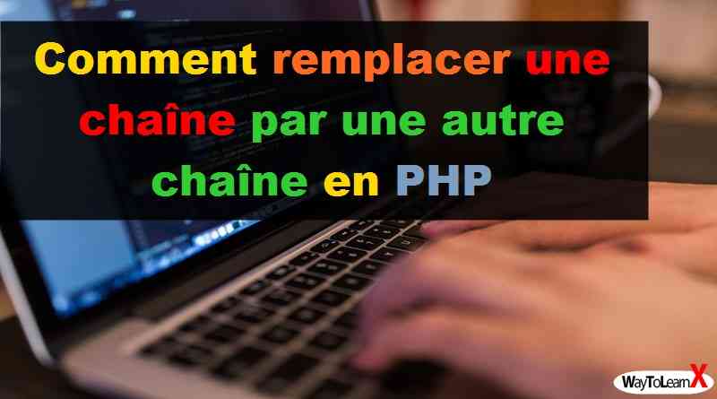 Comment remplacer une chaîne par une autre chaîne en PHP - WayToLearnX