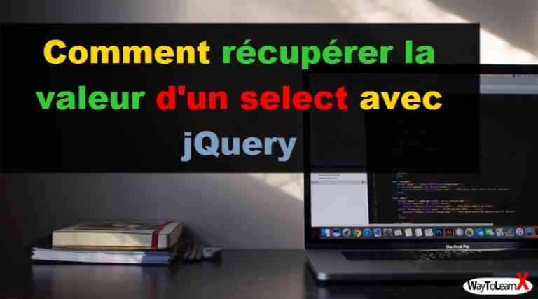 Comment récupérer la valeur d'un select avec jQuery - WayToLearnX