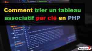 Comment trier un tableau associatif par clé en PHP - WayToLearnX