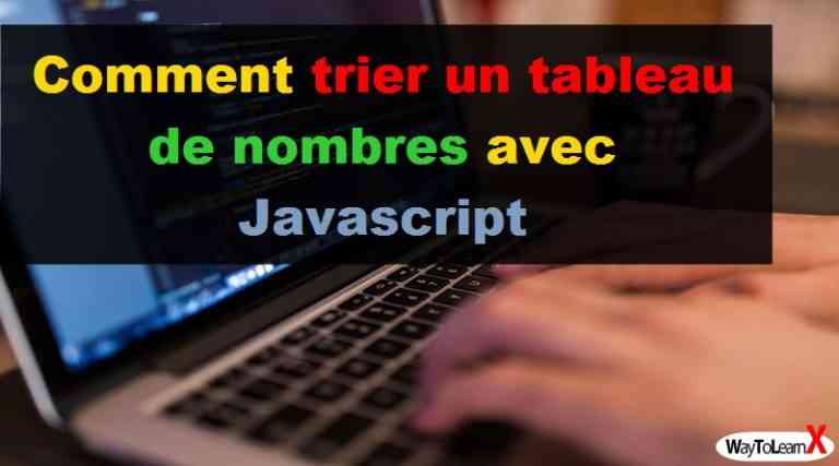 Comment trier un tableau de nombres avec Javascript - WayToLearnX
