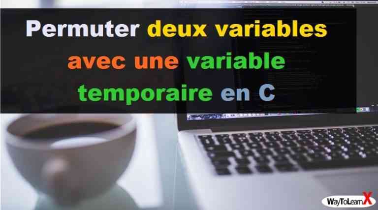 Permuter Deux Variables Avec Une Variable Temporaire En C Waytolearnx