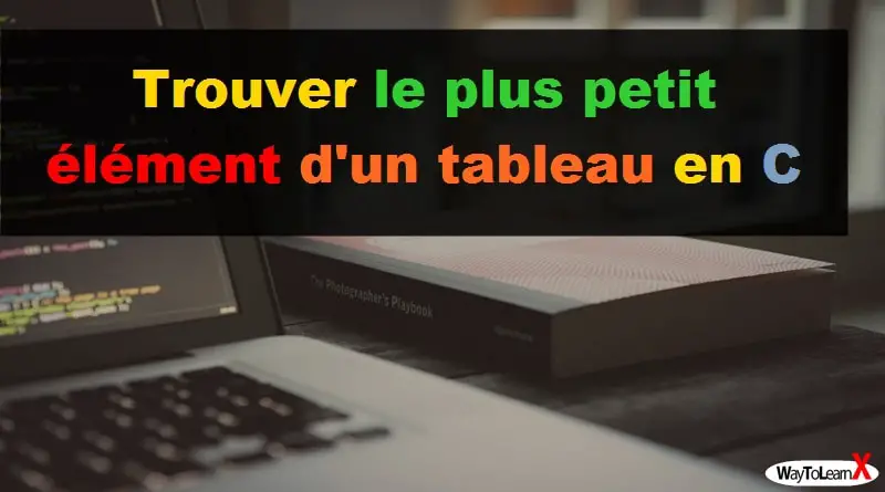 Trouver le plus petit élément d’un tableau en C - WayToLearnX