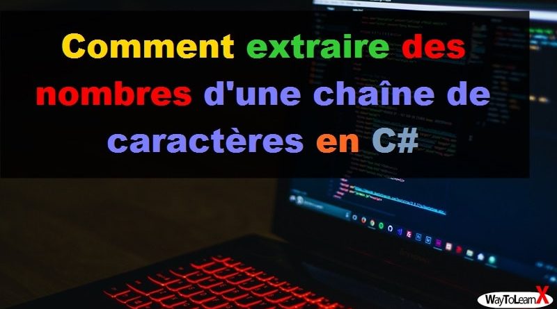 Comment extraire des nombres d'une chaîne de caractères en C# - WayToLearnX