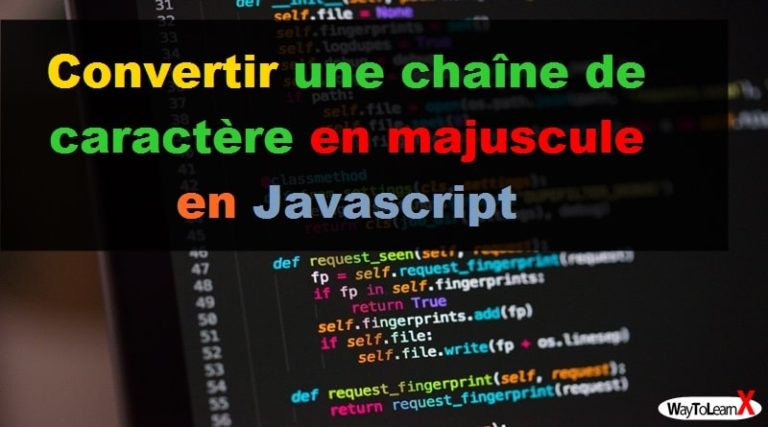 Convertir une chaîne de caractère en majuscule en Javascript - WayToLearnX