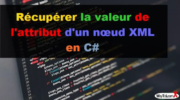 Récupérer la valeur de l'attribut d'un nœud XML en C# - WayToLearnX