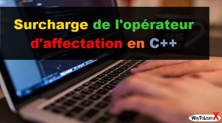 Surcharge de l'opérateur d'affectation en C++ - WayToLearnX Surcharge de l'opérateur d'affectation en C++ - WayToLearnX