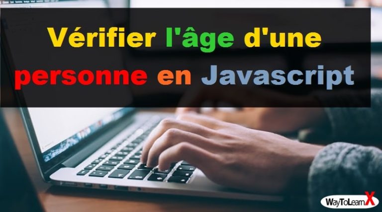 Vérifier l'âge d'une personne en Javascript - WayToLearnX