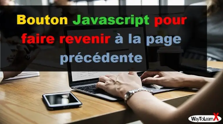 Bouton Javascript pour faire revenir à la page précédente - WayToLearnX