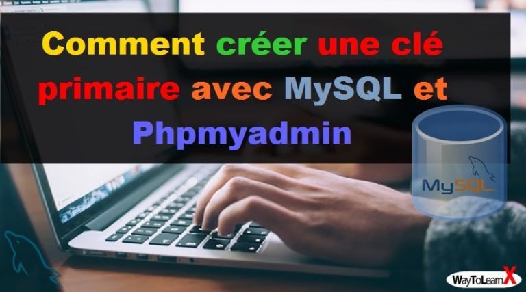 Comment créer une clé primaire avec MySQL et phpMyAdmin - WayToLearnX