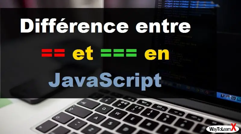 Différence entre == et === en JavaScript - WayToLearnX