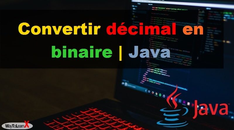 Convertir décimal en binaire | Java - WayToLearnX