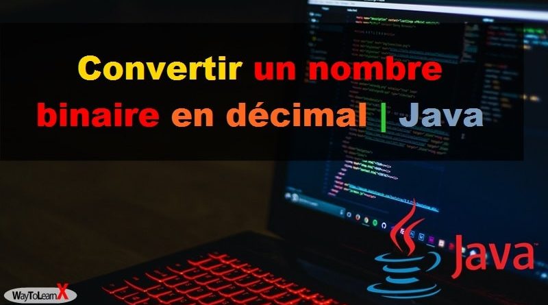 Convertir un nombre binaire en décimal | Java - WayToLearnX