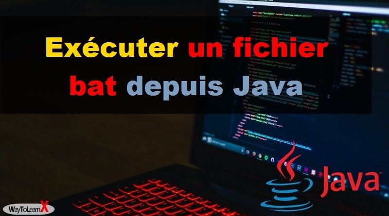 Exécuter un fichier bat depuis Java - WayToLearnX