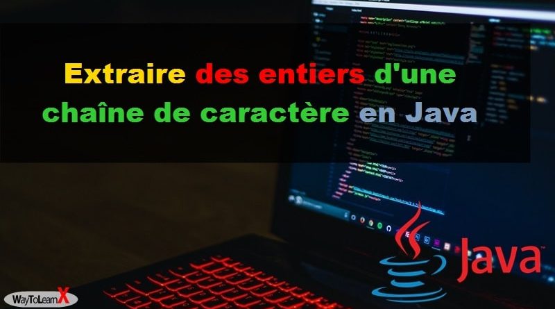Extraire des entiers d'une chaîne de caractère en Java - WayToLearnX