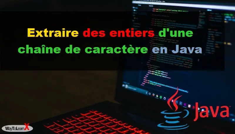 Extraire des entiers d'une chaîne de caractère en Java - WayToLearnX