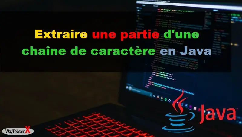 Extraire une partie d'une chaîne de caractère en Java - WayToLearnX