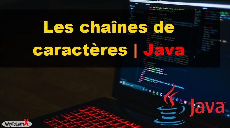 Les chaînes de caractères(String) en Java - WayToLearnX