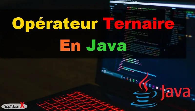 Opérateur Ternaire En Java - WayToLearnX