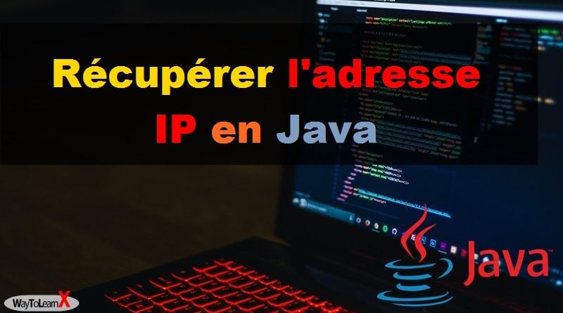 Récupérer l'adresse IP en Java - WayToLearnX