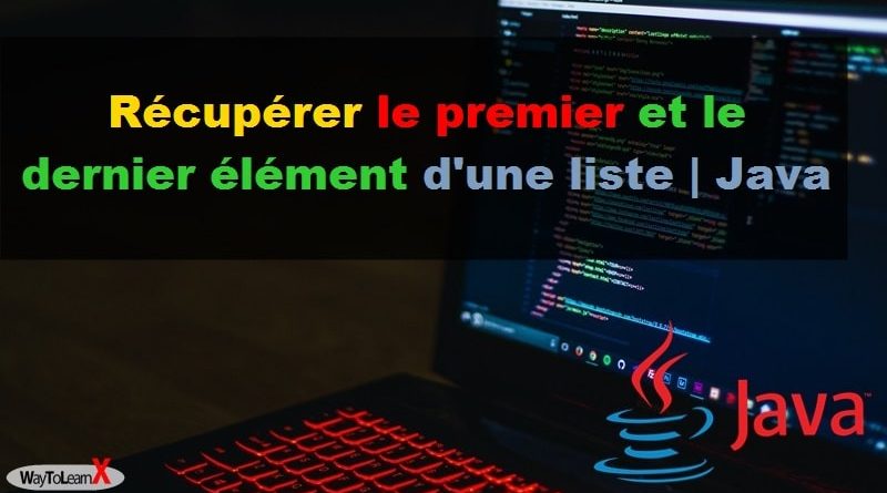 Récupérer le premier et le dernier élément d'une liste | Java - WayToLearnX